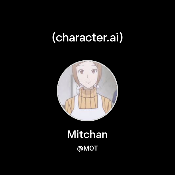 Chat with Mitchan | character.ai | Personalized AI for every moment of ...