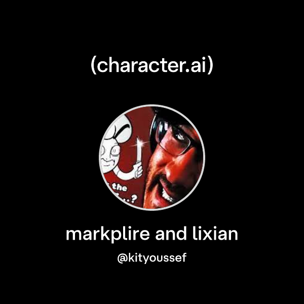 Chat with markplire and lixian | character.ai | AI Chat, Reimagined–Your Words. Your World.