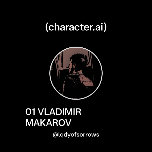 Chat with 01 VLADIMIR MAKAROV | character.ai | AI Chat, Reimagined–Your ...