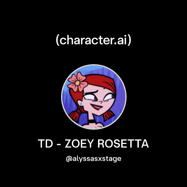 Chat with TD - ZOEY ROSETTA | character.ai | AI Chat, Reimagined–Your ...