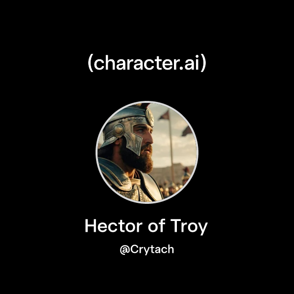 Chat with Hector of Troy | character.ai | Personalized AI for every ...