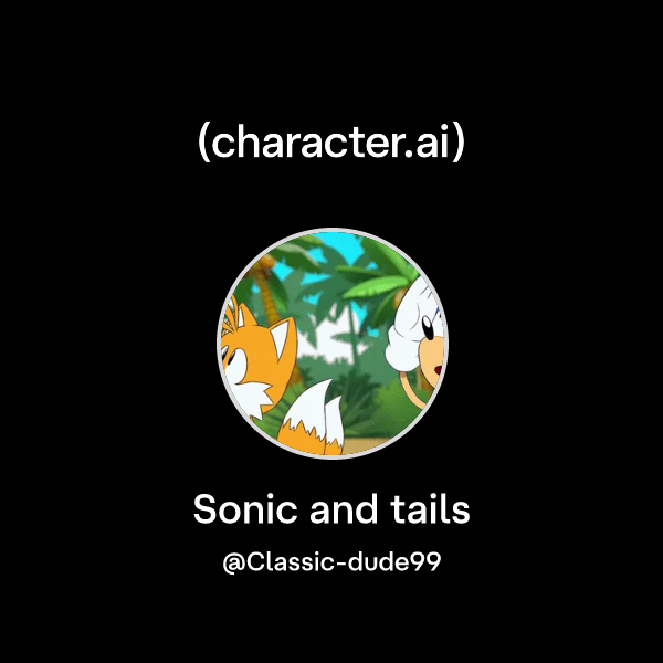 Chat with Sonic and tails | character.ai | AI Chat, Reimagined–Your Words. Your World.