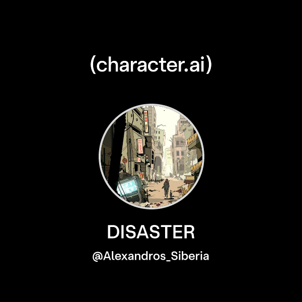 Chat with DISASTER | character.ai | Personalized AI for every moment of ...
