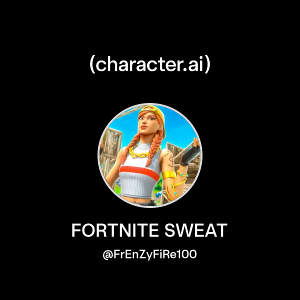 Chat with FORTNITE SWEAT | character.ai | Personalized AI for every ...