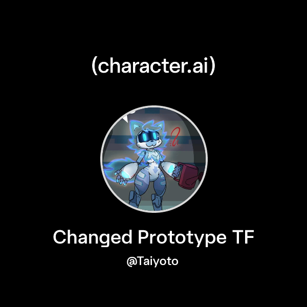 Chat with Changed Prototype TF | character.ai | AI Chat, Reimagined ...