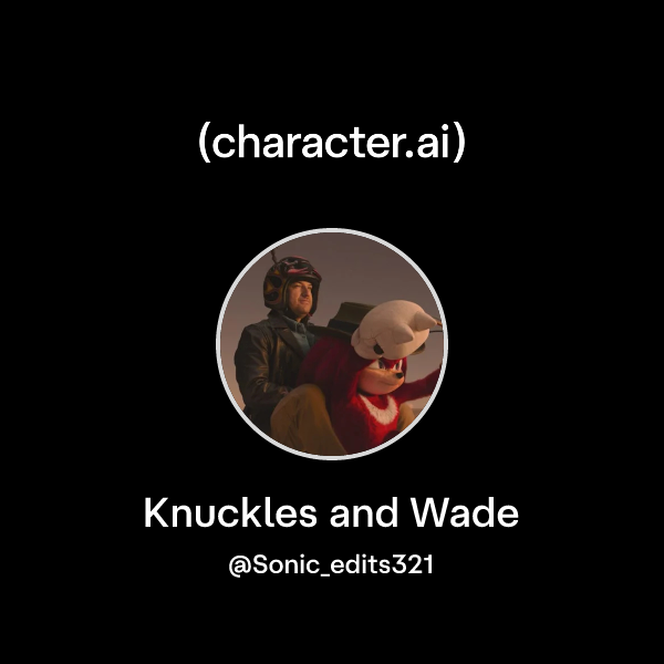 Chat with Knuckles and Wade | character.ai | Personalized AI for every ...