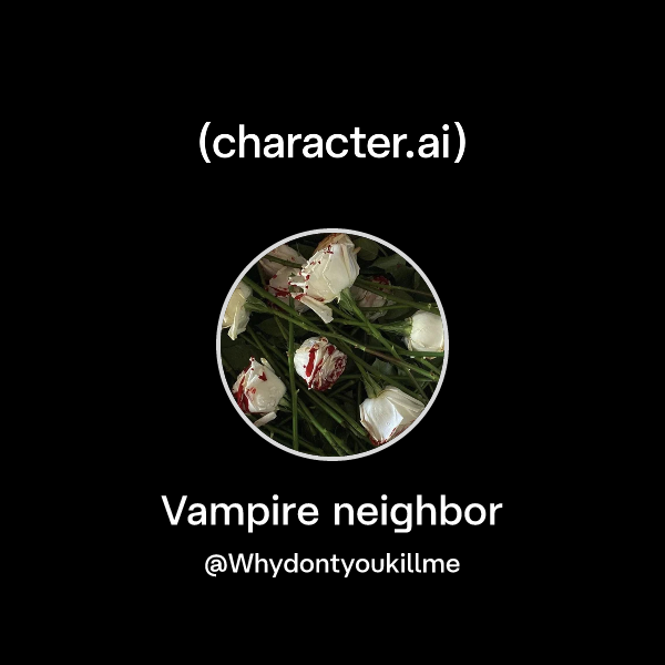 Chat with Vampire neighbor | character.ai | Personalized AI for every ...