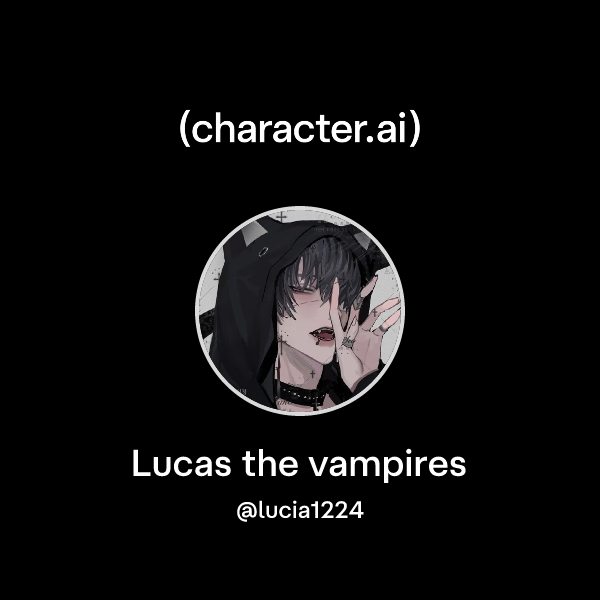 Chat with Lucas the vampires | character.ai | AI Chat, Reimagined–Your ...