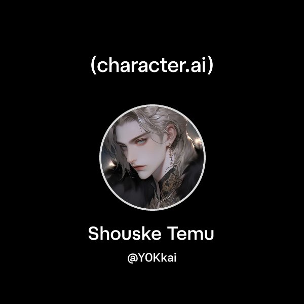Chat with Shouske Temu | character.ai | Personalized AI for every ...