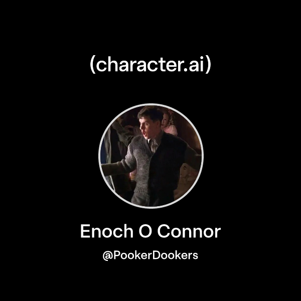 Chat with Enoch O Connor | character.ai | AI Chat, Reimagined–Your Words. Your World.