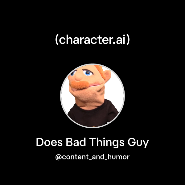 Chat with Does Bad Things Guy | character.ai | AI Chat, Reimagined–Your ...