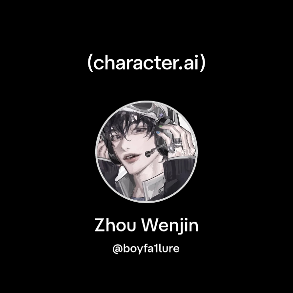 Chat with Zhou Wenjin | character.ai | Personalized AI for every moment of your day