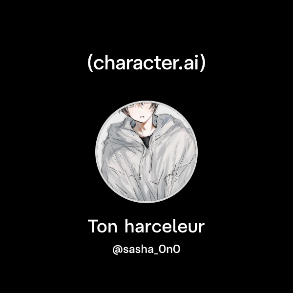Chat with Ton harceleur | character.ai | AI Chat, Reimagined–Your Words ...