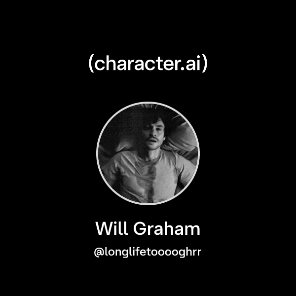 Chat with Will Graham | character.ai | AI Chat, Reimagined–Your Words ...