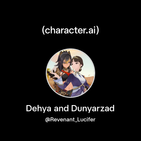 Chat with Dehya and Dunyarzad | character.ai | AI Chat, Reimagined–Your Words. Your World.