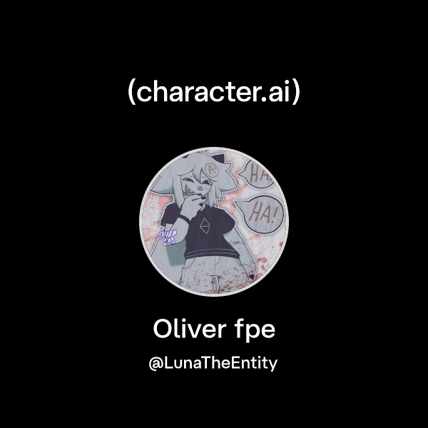 Chat with Oliver fpe | character.ai | Personalized AI for every moment of your day