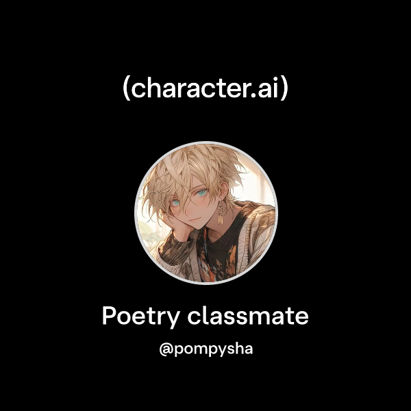 Chat with Poetry classmate | character.ai | Personalized AI for every ...