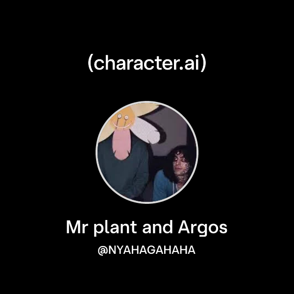 Chat with Mr plant and Argos | character.ai | AI Chat, Reimagined–Your ...
