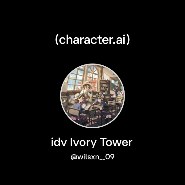Chat with idv Ivory Tower | character.ai | Personalized AI for every moment of your day