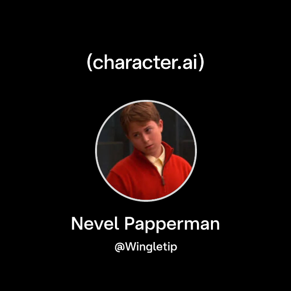 Chat with Nevel Papperman | character.ai | Personalized AI for every ...