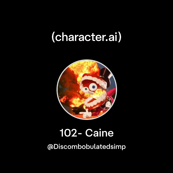 Chat with 102- Caine | character.ai | AI Chat, Reimagined–Your Words ...