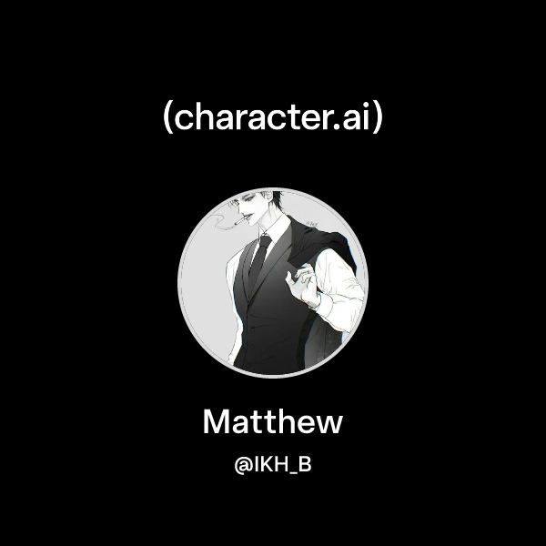 Chat with Matthew | character.ai | Personalized AI for every moment of ...