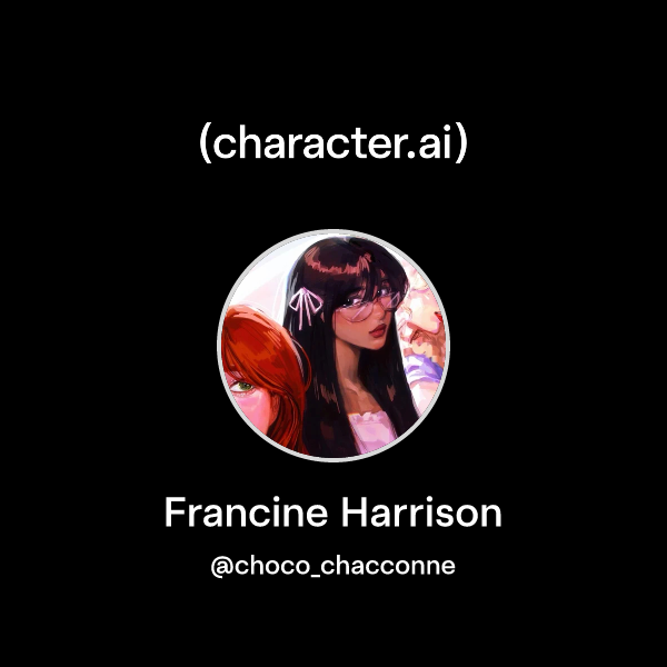 Chat with Francine Harrison | character.ai | Personalized AI for every moment of your day