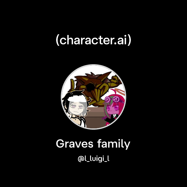 Chat with Graves family | character.ai | Personalized AI for every ...