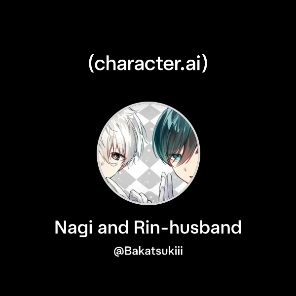 Chat with Nagi and Rin-husband | character.ai | Personalized AI for ...