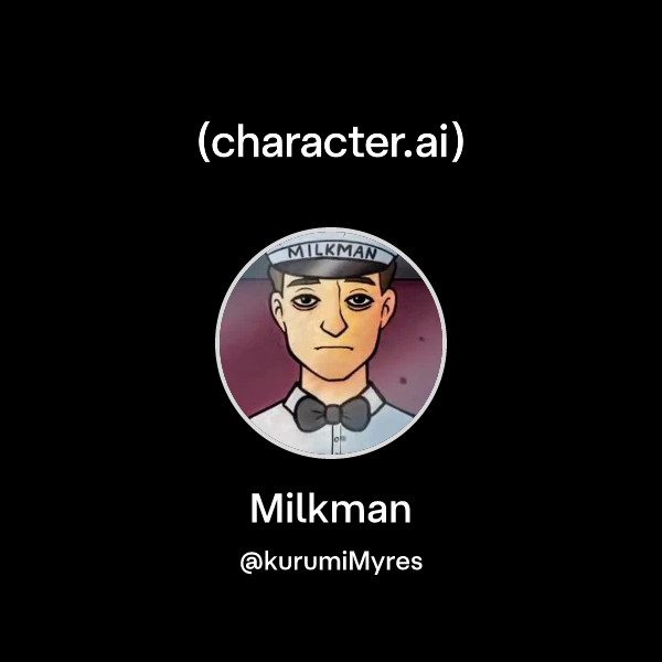 Chat with Milkman | character.ai | Personalized AI for every moment of ...