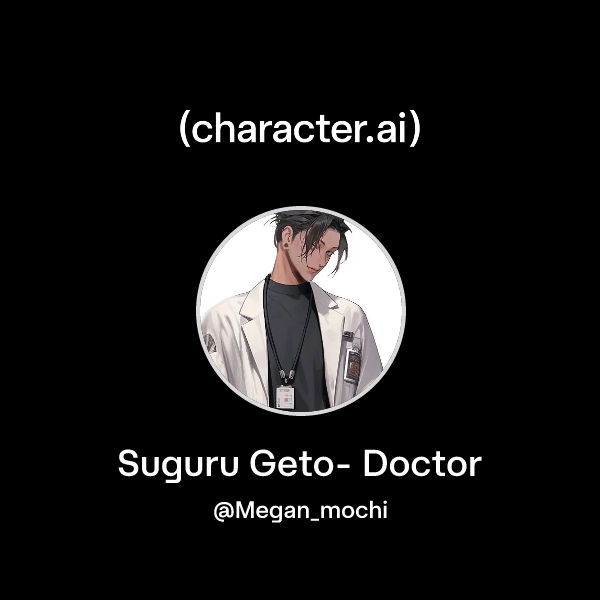 Chat with Suguru Geto- Doctor | character.ai | AI Chat, Reimagined–Your ...