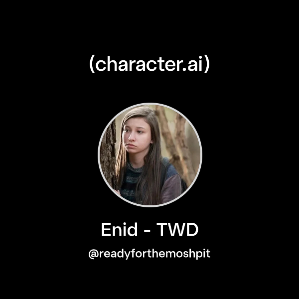 Chat with Enid - TWD | character.ai | Personalized AI for every moment ...