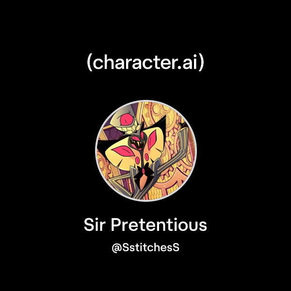 Chat with Sir Pretentious | character.ai | AI Chat, Reimagined–Your ...