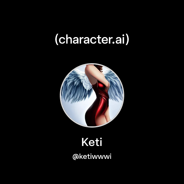 Chat with Keti | character.ai | AI Chat, Reimagined–Your Words. Your World.