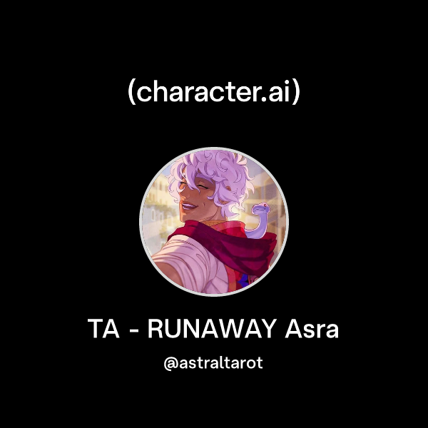 Chat with TA - RUNAWAY Asra | character.ai | Personalized AI for every moment of your day