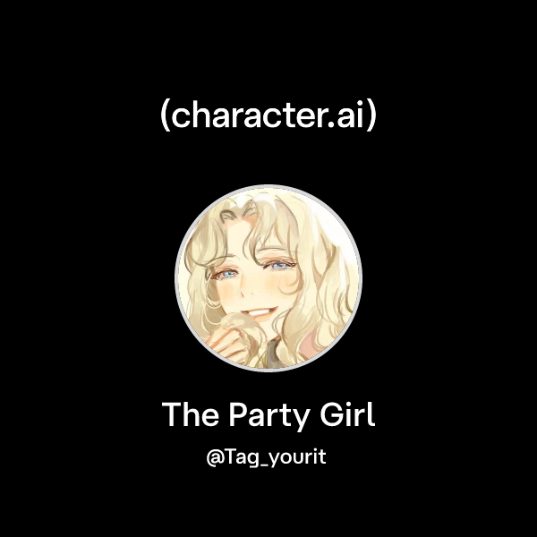 Chat with The Party Girl | character.ai | AI Chat, Reimagined–Your ...