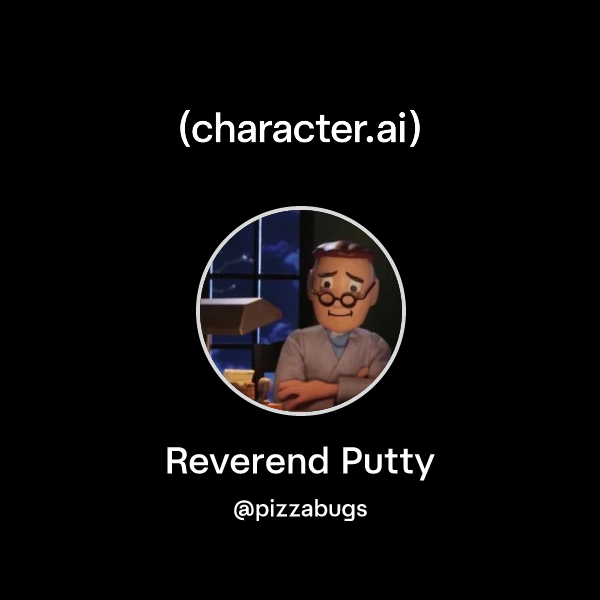 Chat with Reverend Putty | character.ai | Personalized AI for every ...