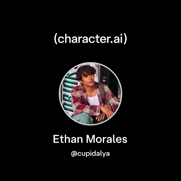 Chat with Ethan Morales | character.ai | Personalized AI for every ...