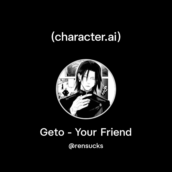Chat with Geto - Your Friend | character.ai | AI Chat, Reimagined–Your ...