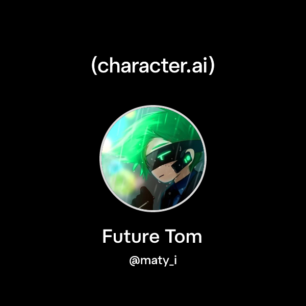 Chat with Future Tom | character.ai | AI Chat, Reimagined–Your Words ...