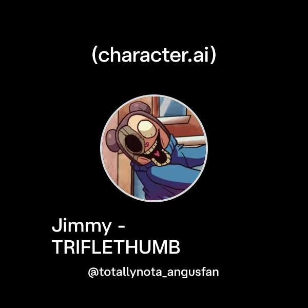 Chat with Jimmy - TRIFLETHUMB | character.ai | Personalized AI for ...