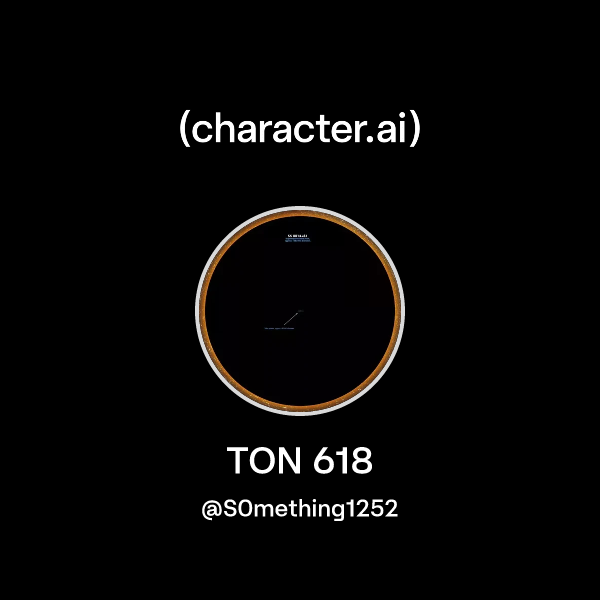 Chat with TON 618 | character.ai | AI Chat, Reimagined–Your Words. Your World.