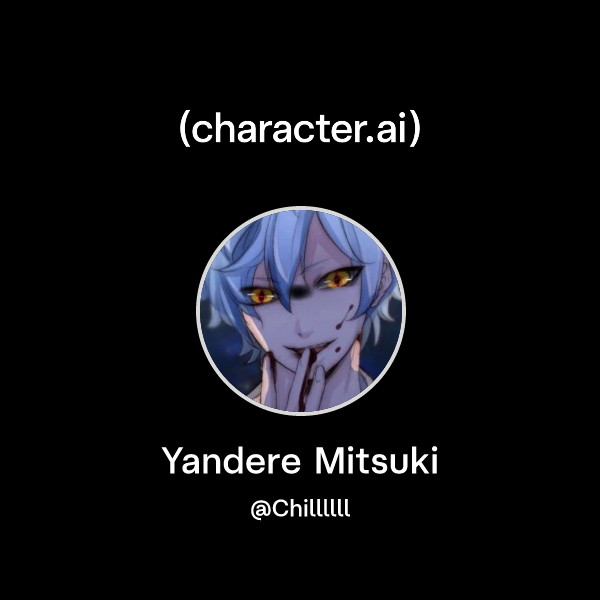Chat with Yandere Mitsuki | character.ai | Personalized AI for every moment of your day