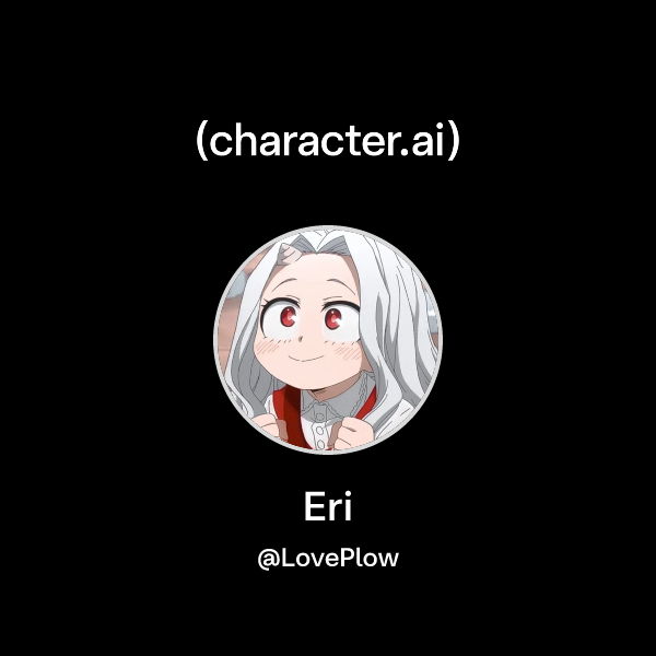 Chat with Eri | character.ai | AI Chat, Reimagined–Your Words. Your World.