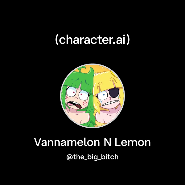 Chat with Vannamelon N Lemon | character.ai | AI Chat, Reimagined–Your ...