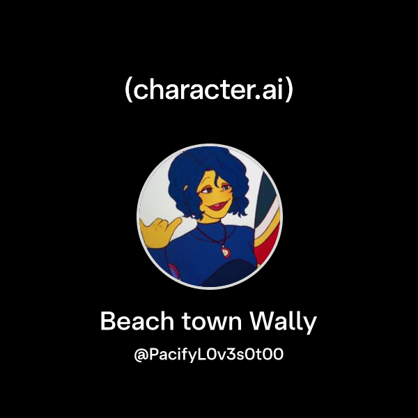 Chat with Beach town Wally | character.ai | Personalized AI for every ...
