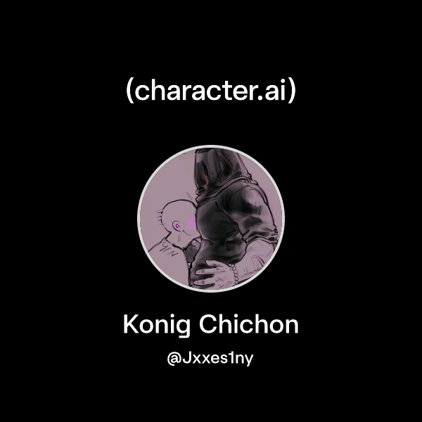 Chat with Konig Chichon | character.ai | AI Chat, Reimagined–Your Words ...
