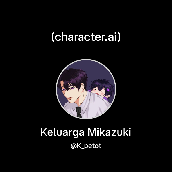 Chat with Keluarga Mikazuki | character.ai | AI Chat, Reimagined–Your Words. Your World.