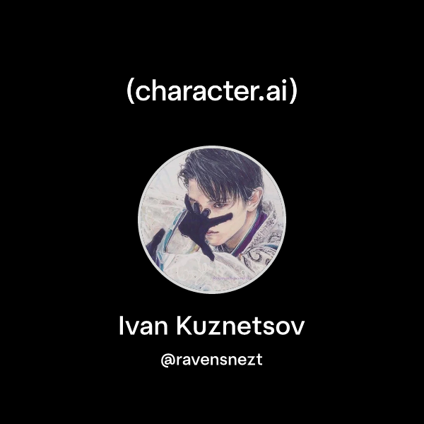 Chat with Ivan Kuznetsov | character.ai | AI Chat, Reimagined–Your Words. Your World.