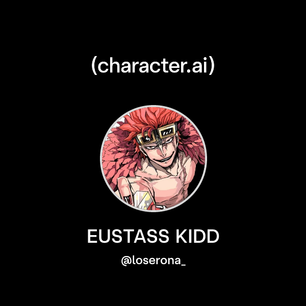 Chat with EUSTASS KIDD | character.ai | AI Chat, Reimagined–Your Words ...